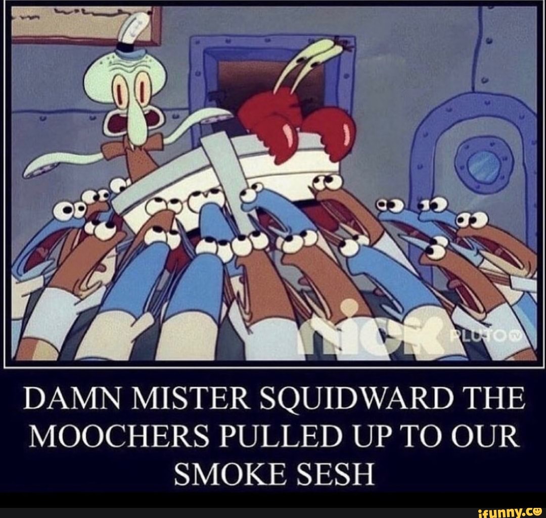 Moochers memes. Best Collection of funny Moochers pictures on iFunny