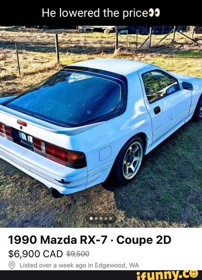 He lowered the priced 1990 Mazda RX-7 Coupe $8,900 CAD - iFunny
