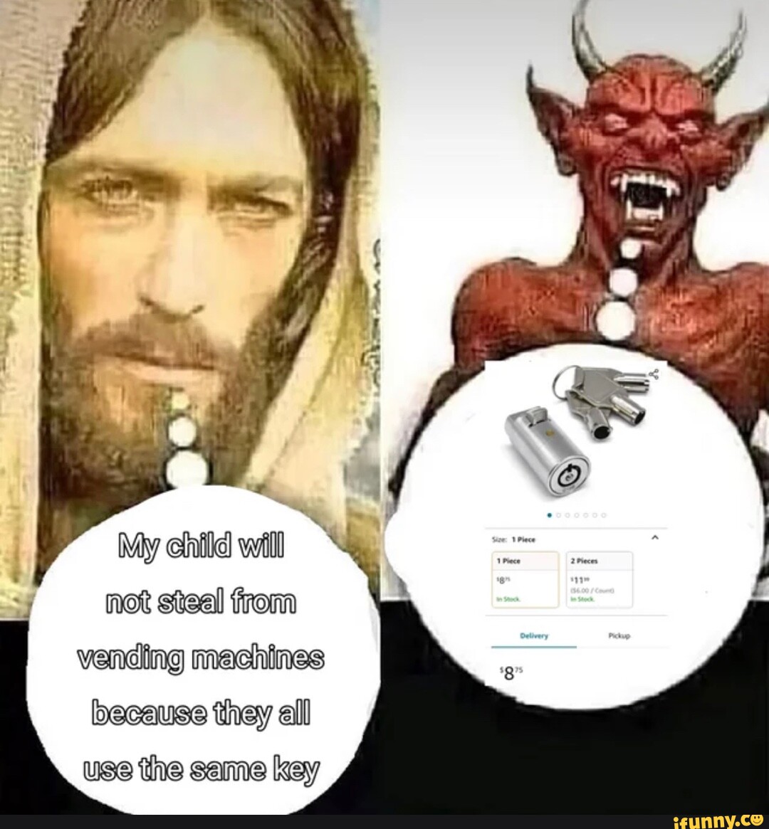 My child will not steal from vending machines because they all use the ...