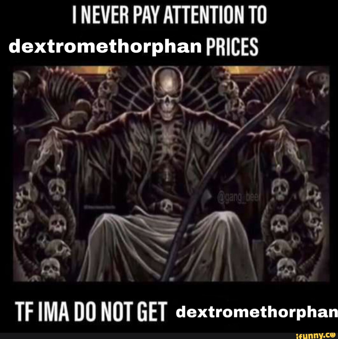 Dextromethorphan memes. Best Collection of funny Dextromethorphan ...