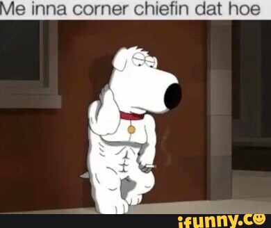 Le inna corner chiefin dat hoe - iFunny Brazil