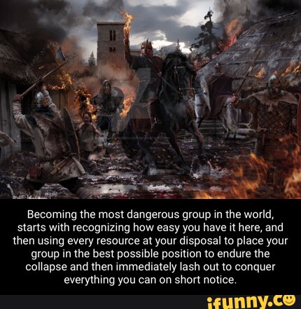 Becoming the most dangerous group in the world, starts with recognizing ...