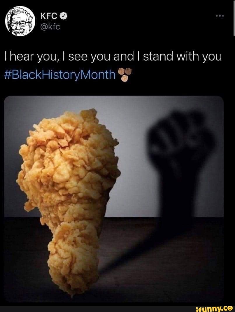 KFC @kfc #BlackHistoryMonth I hear you, I see you and I stand with you ...