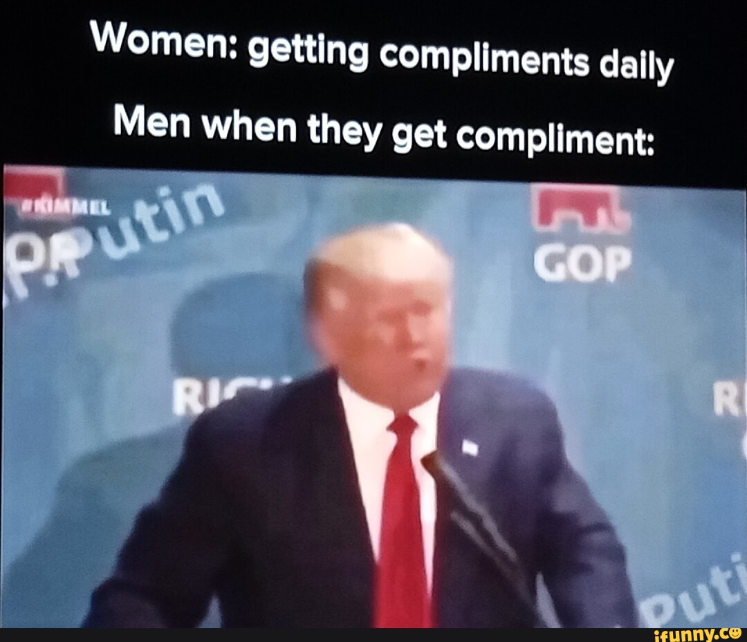 Compliments memes. Best Collection of funny Compliments pictures on iFunny