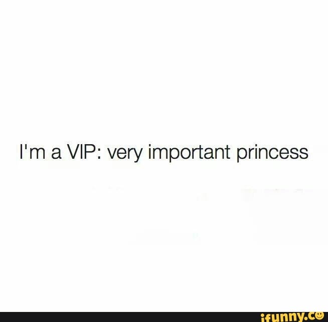 I'm a VIP: very important princess - iFunny