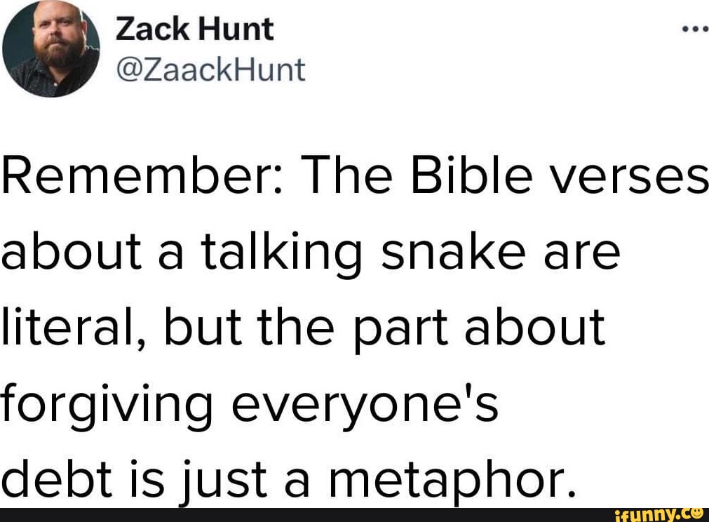 Zack Hunt @ZaackHunt Remember: The Bible verses about a talking snake ...