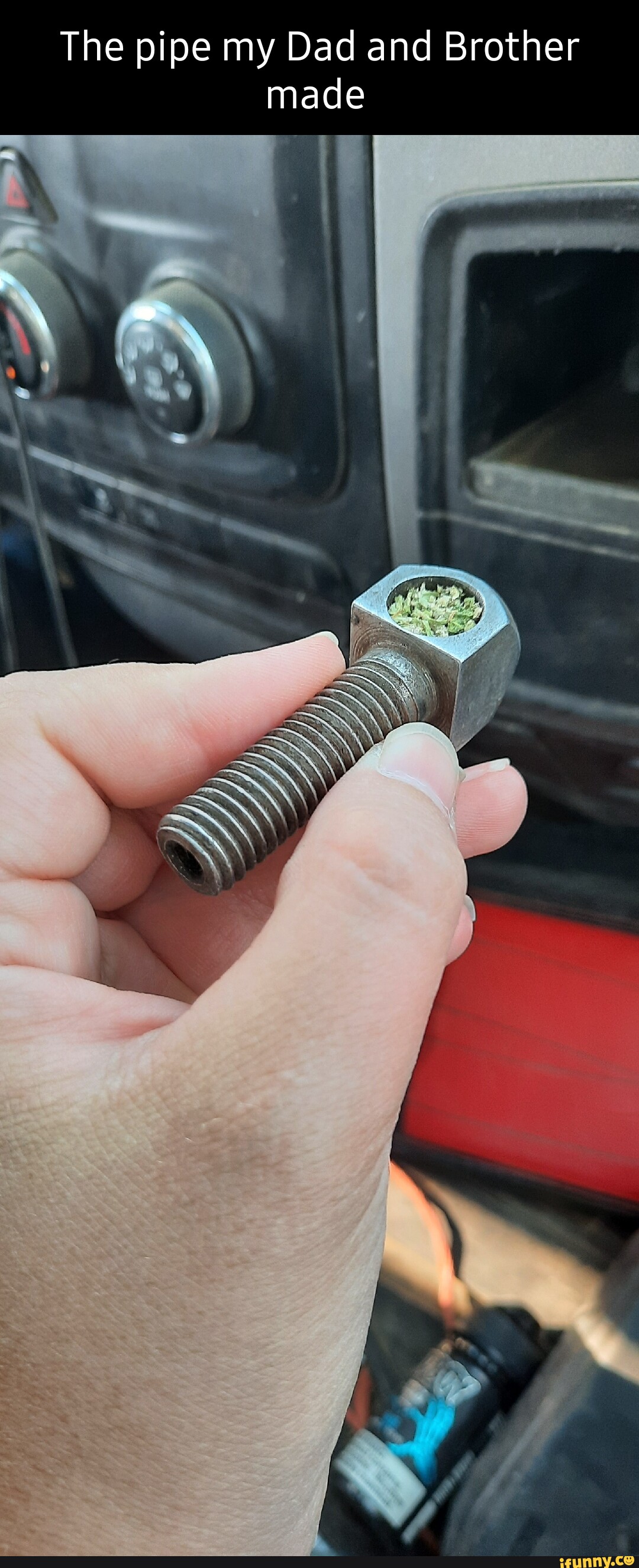 The pipe my Dad and Brother made - iFunny