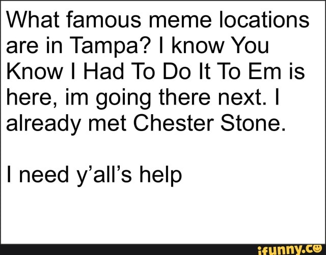 What famous meme locations are in Tampa? I know You Know I Had To Do It ...