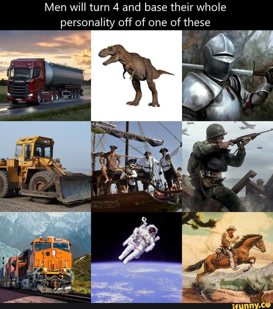 Men will turn 4 and base their whole personality off of one of these ...