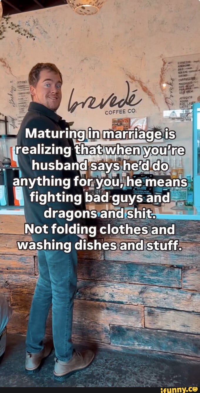 COFFEE CO. Maturing in marriage is realizing that when you're husband ...