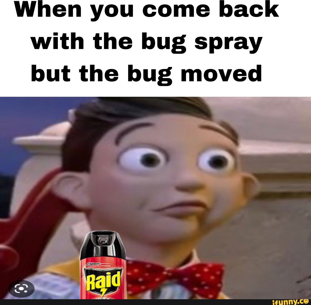 Bugspray memes. Best Collection of funny Bugspray pictures on iFunny