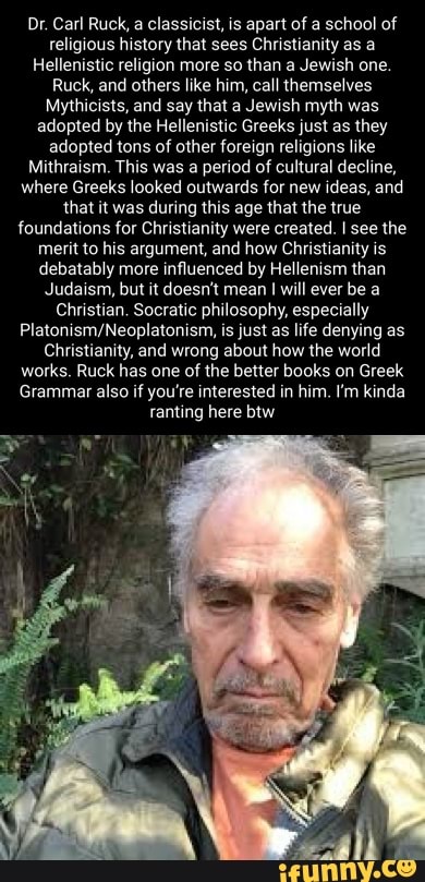 Dr. Carl Ruck, a classicist, is apart of a school of religious history ...