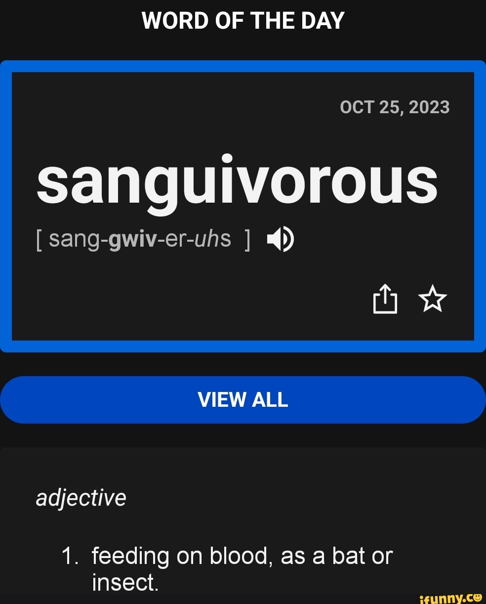 WORD OF THE DAY OCT 25, 2023 sanguivorous [ sang-gwiv-er-uhs ] ww VIEW ...