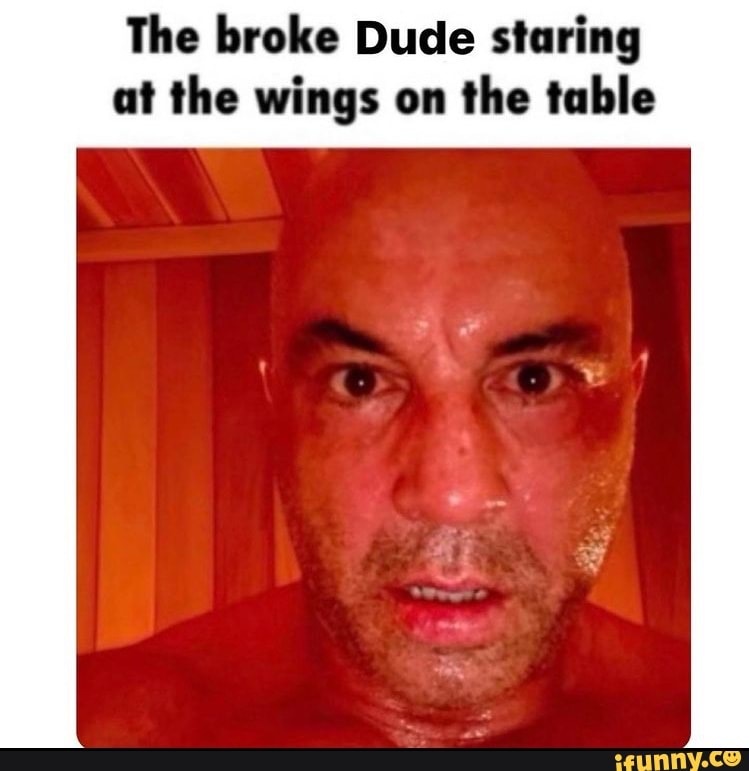 The broke Dude staring at the wings on the table - iFunny