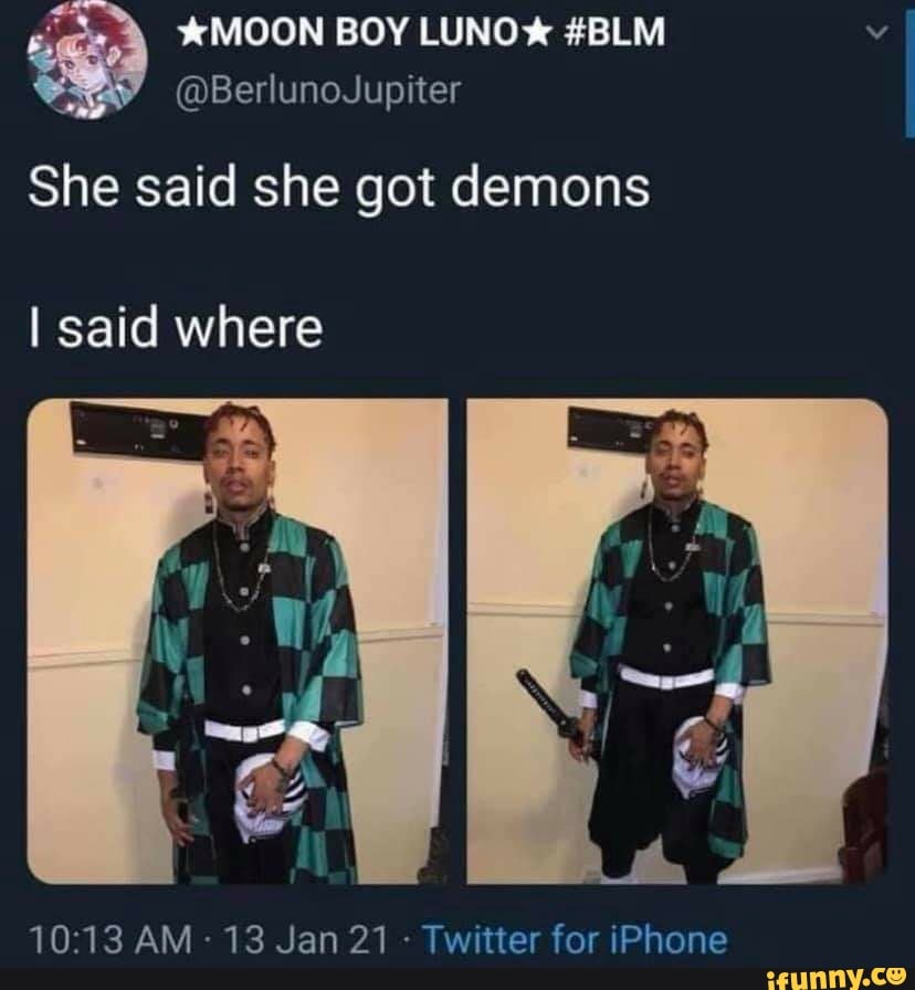 MOON BOY LUNOx #BLM @BerlunoJupiter She said she got demons I said ...