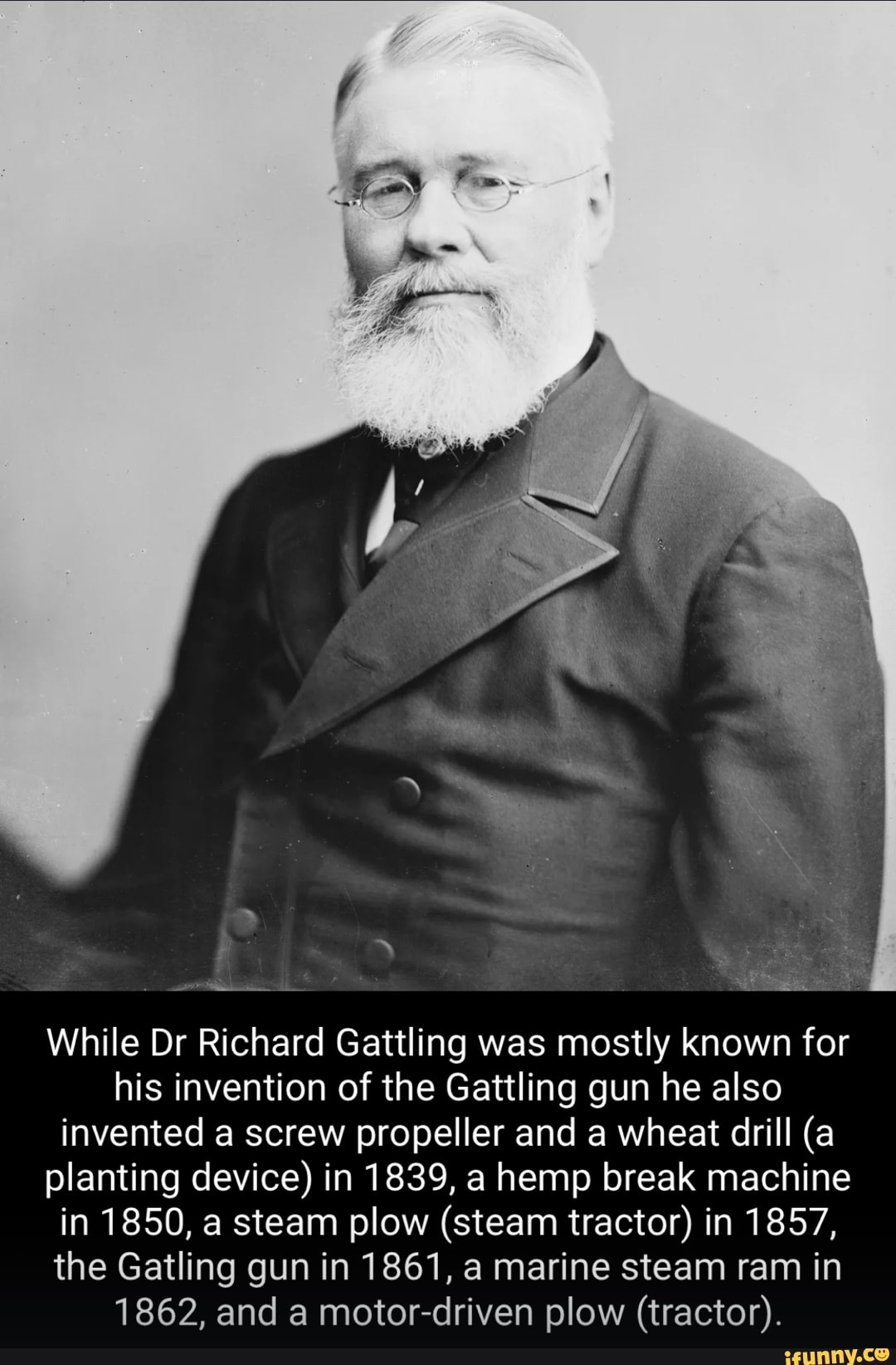 While Dr Richard Gattling was mostly known for his invention of the ...