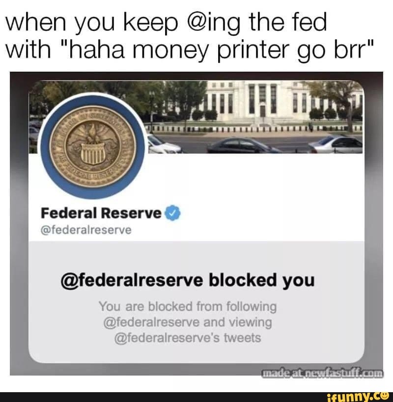 When you keep @ing the fed with "haha money printer go brr" Federal ...