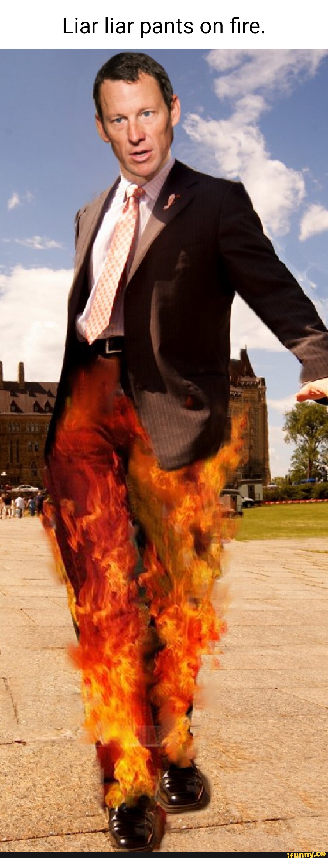 Liar liar pants on fire. - iFunny