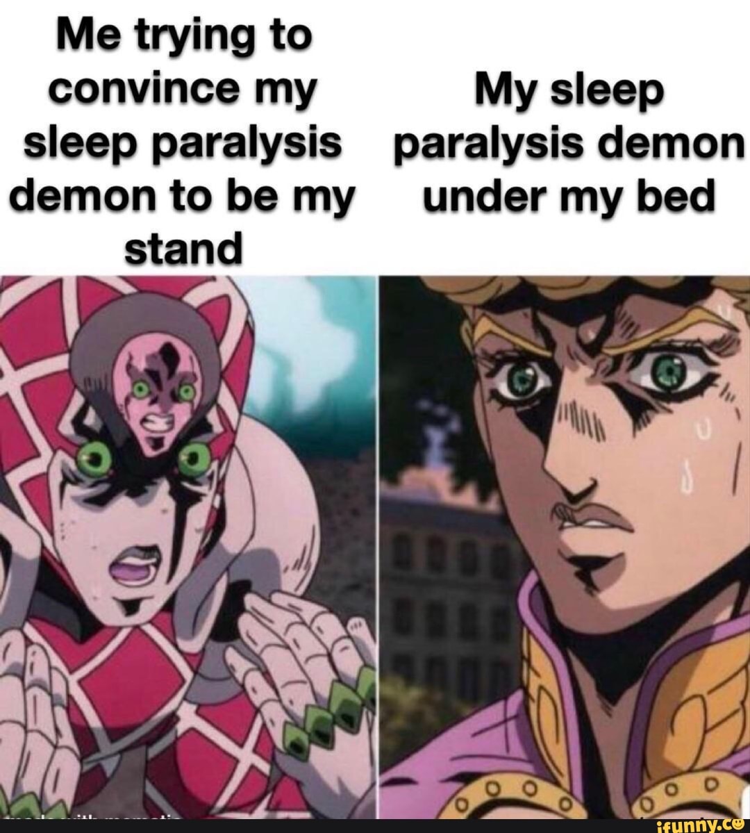 Me trying to convince my My sleep sleep paralysis paralysis demon demon ...