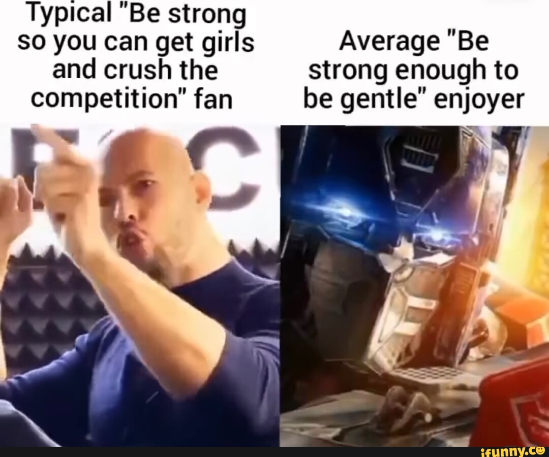 Typical "Be strong So you can get girls Average "Be and crush the ...