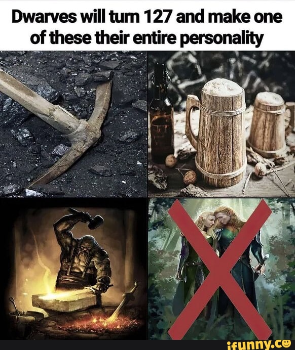 Dwarves will turn 127 and make one of these their entire personality ...