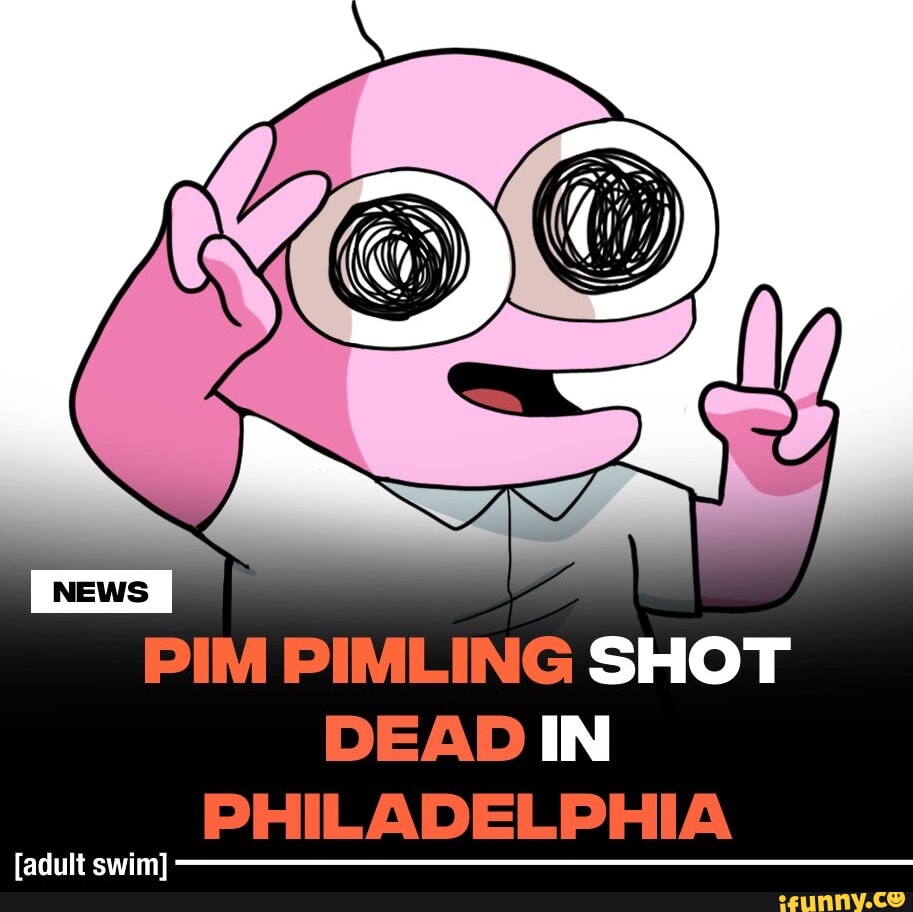 PIM PIMLING SHOT DEAD IN PHILADELPHIA [adult swim] - iFunny