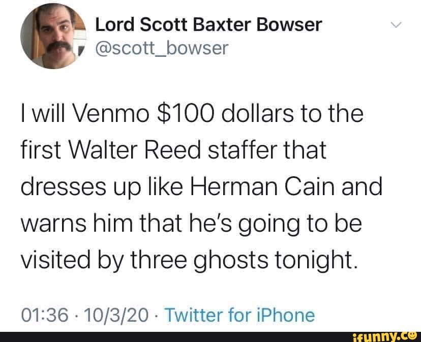 Lord Scott Baxter Bowser \y @scott_bowser I will Venmo $100 dollars to ...