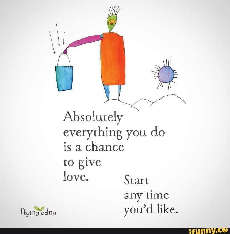 Flying dna Absolutely everything you do Start is a chance to give love ...