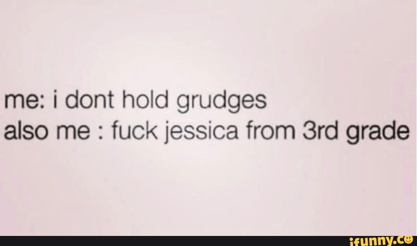Grudges memes. Best Collection of funny Grudges pictures on iFunny