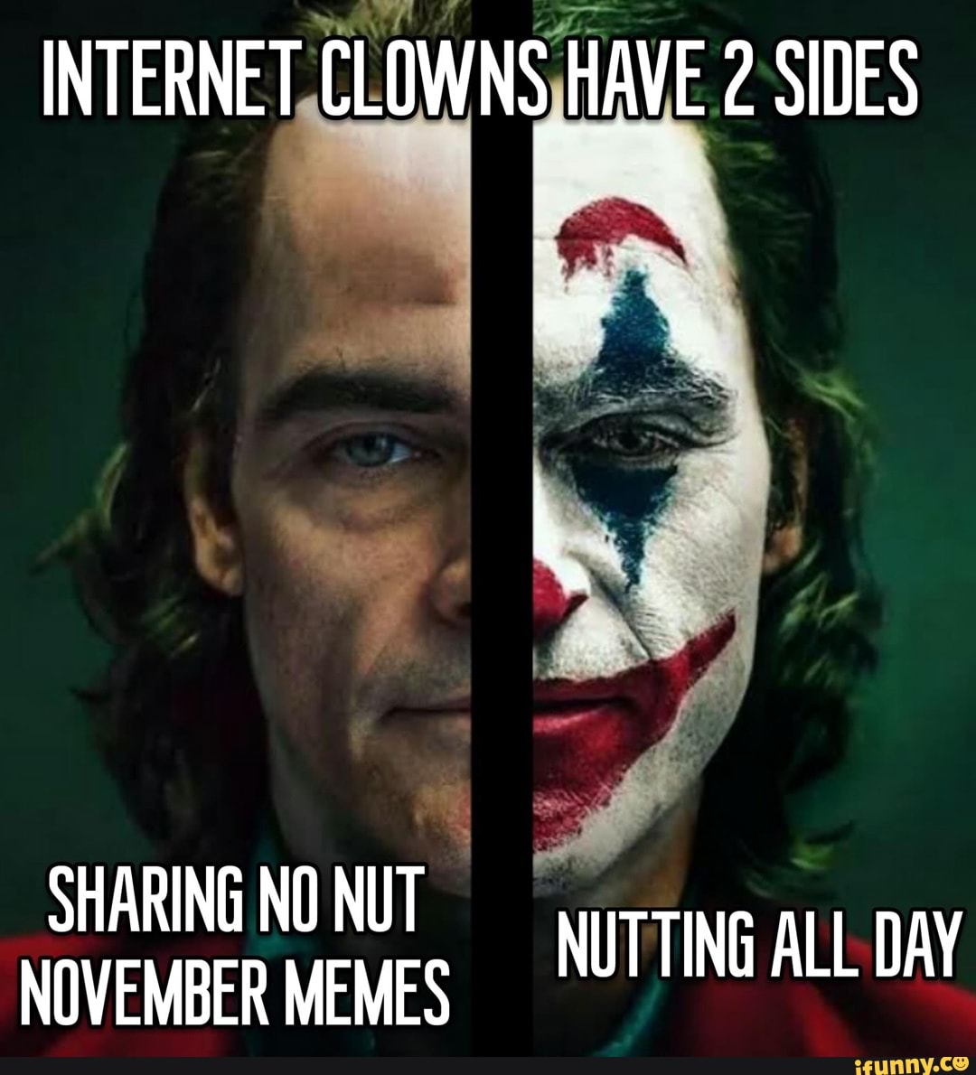 INTERNET CLOWNS HAVE 2 SIDES SHARING NO NUT NOVEMBER MEMES NUTTING ALL ...