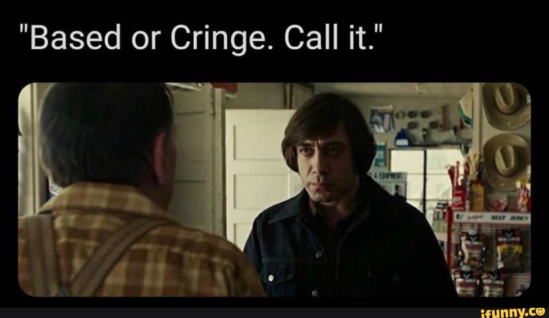 "Based or Cringe. Call it." - iFunny