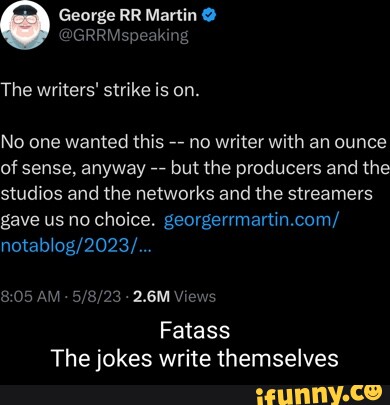 George RR Martin @ pe The writers' strike is on. No one wanted this no ...