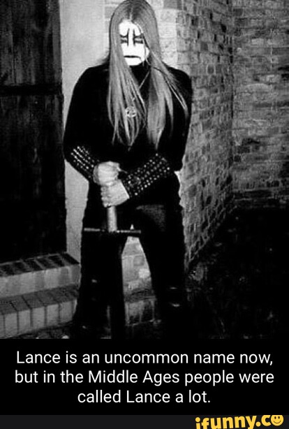 Lance is an uncommon name now, but in the Middle Ages people were ...