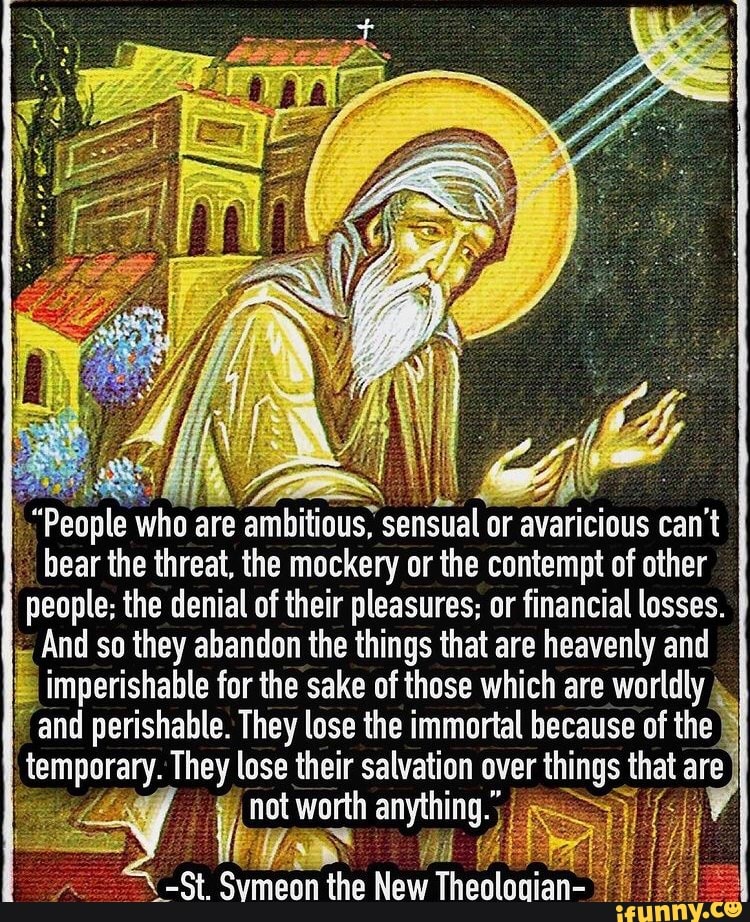 "People who are ambitious" sensual or avaricious can't bear the threat ...