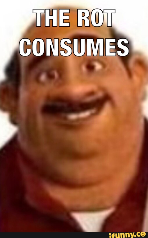 Rot memes. Best Collection of funny Rot pictures on iFunny