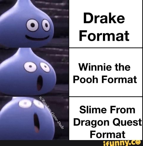 Drake Format I Winnie the Pooh Format Slime From Dragon I Quest Format ...