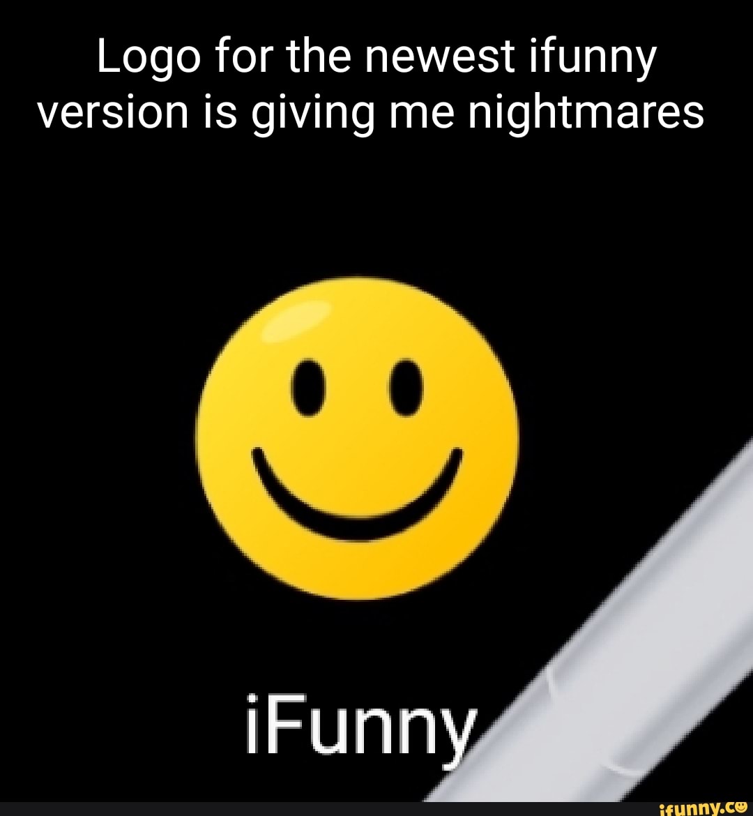 Logo for the newest ifunny version is giving me nightmares Funny - iFunny