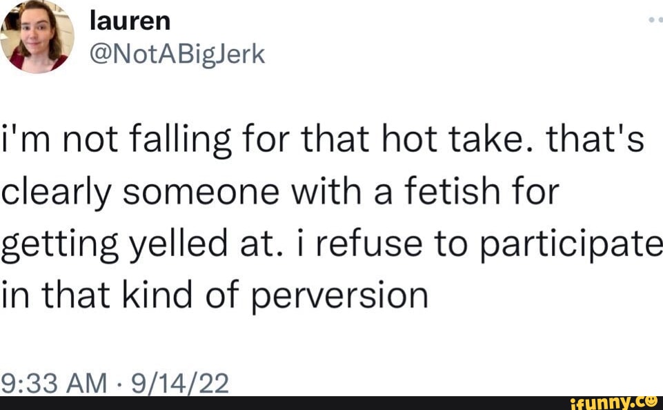 Lauren @NotABigJerk i'm not falling for that hot take. that's clearly ...