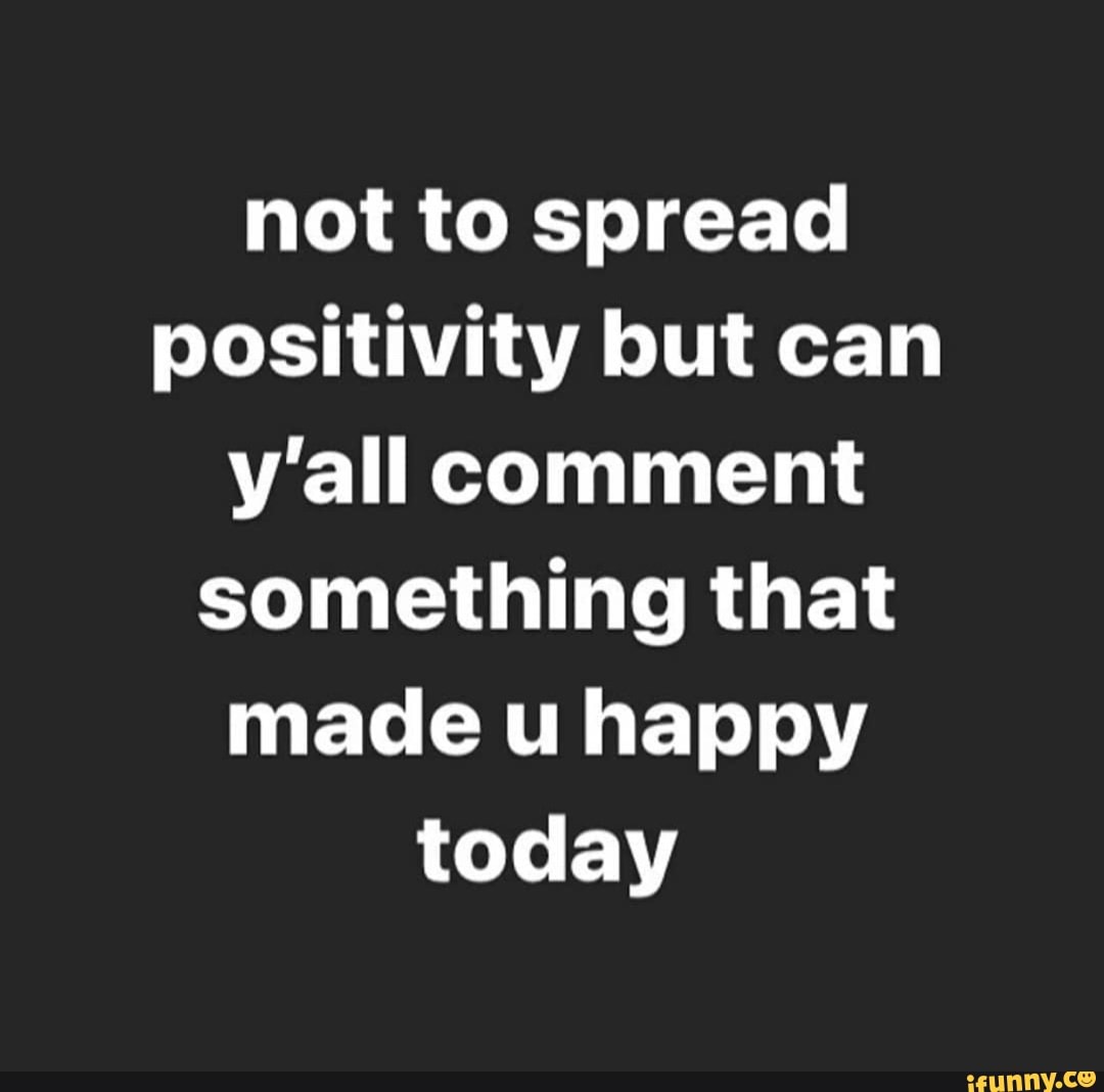 Positivity memes. Best Collection of funny Positivity pictures on iFunny