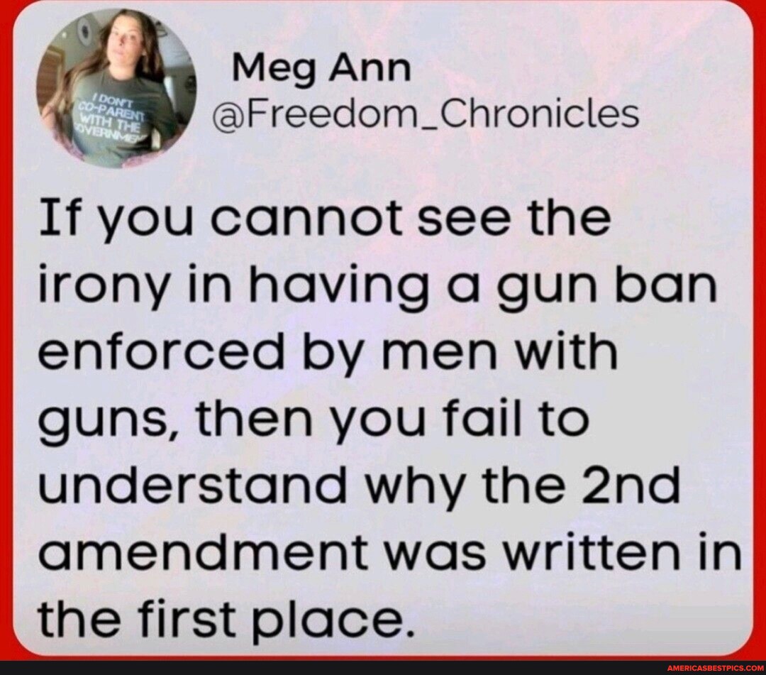 Meg Ann @Freedom_ Chronicles If you cannot see the irony in having a ...