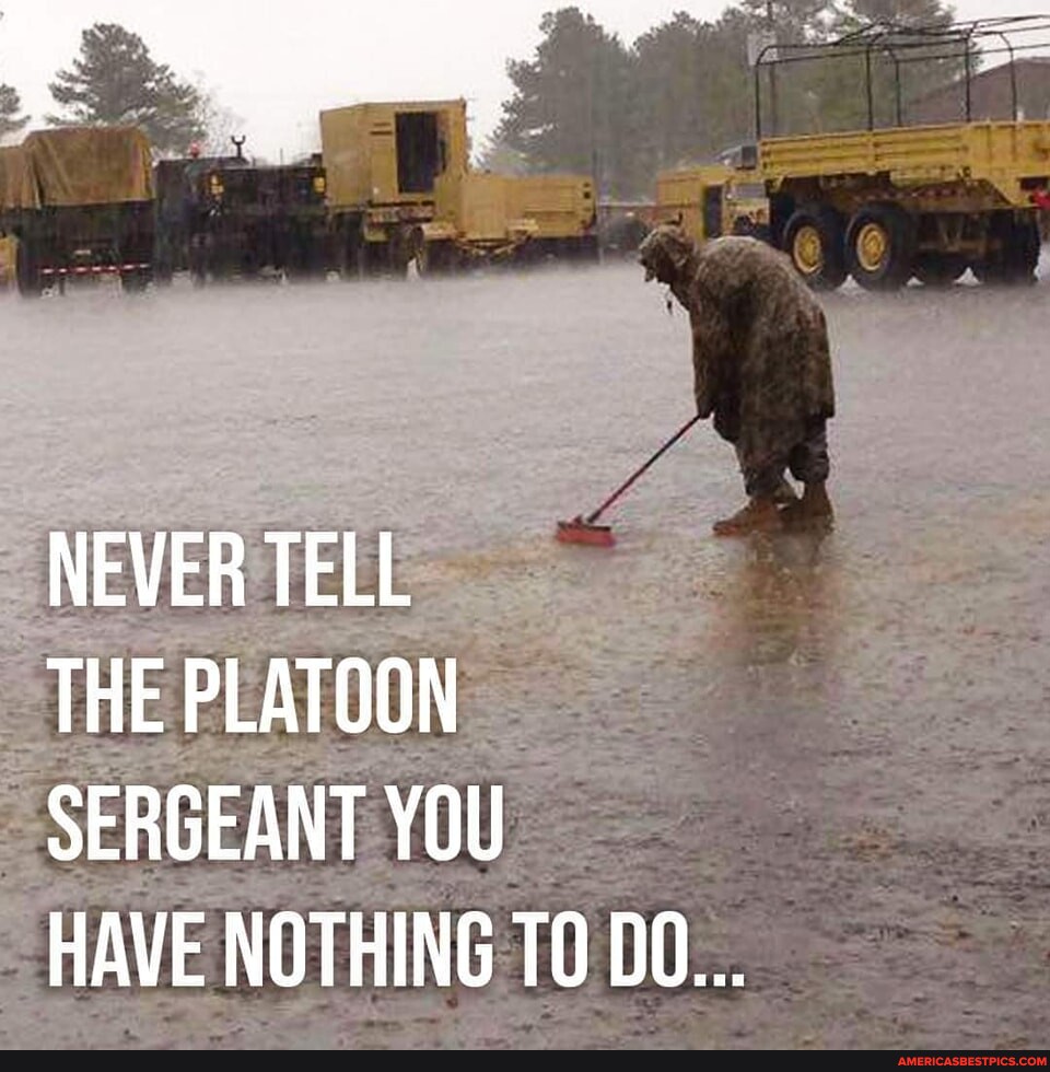 -Yoda - NEVER TELL THE PLATOON SERGEANT YOU HAVE NOTHING DO ...
