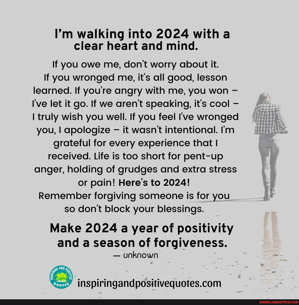 I'm walking into 2024 with clear heart and mind. If you owe me, don't ...