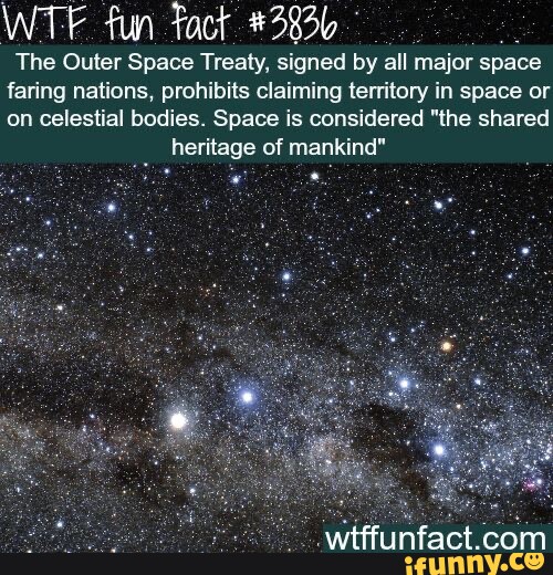 WTE. fun tact The Outer Space Treaty, signed by all major space faring ...