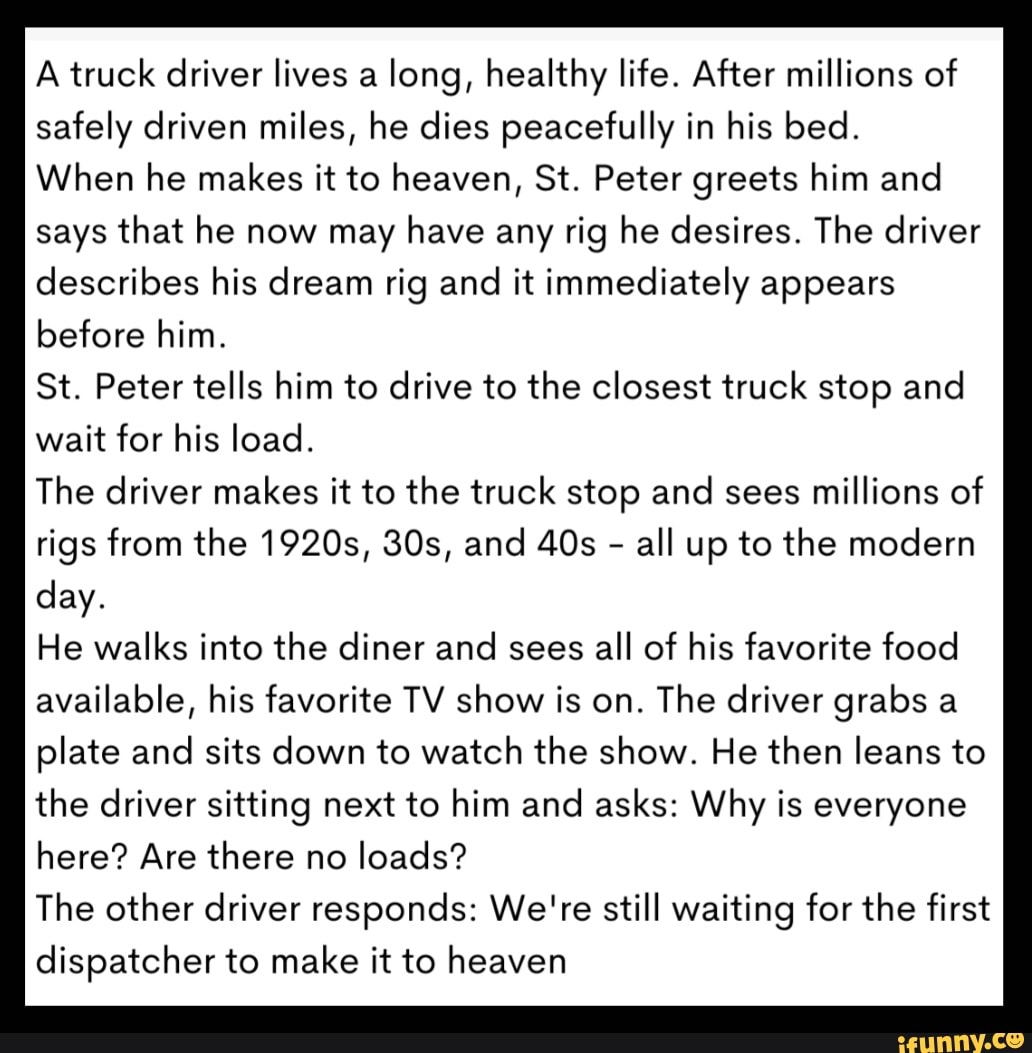 A truck driver lives a long, healthy life. After millions of safely ...