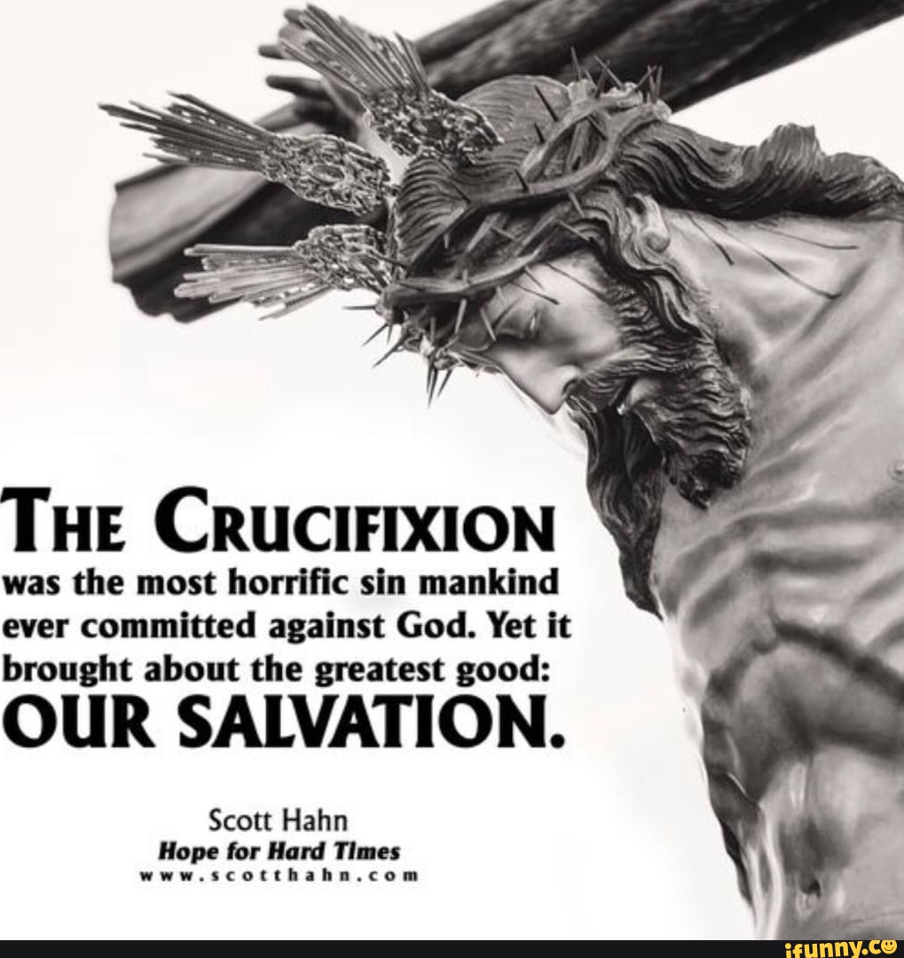 THE CRUCIFIXION was the most horrific sin mankind ever committed ...