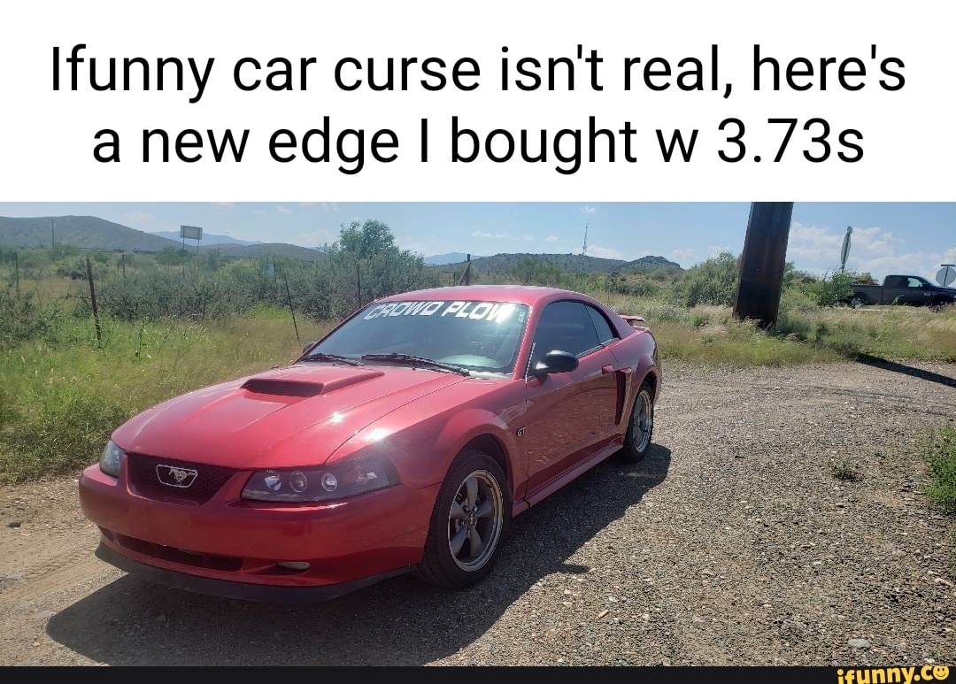 Ilfunny car curse isn't real, here's anew edge I bought w 3.73s - iFunny