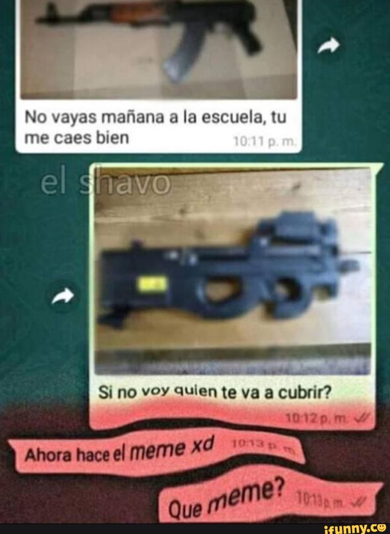 No vayas mafiana a la escuela, tu me caes bien EUA eg usa meme? bl aan - iFunny
