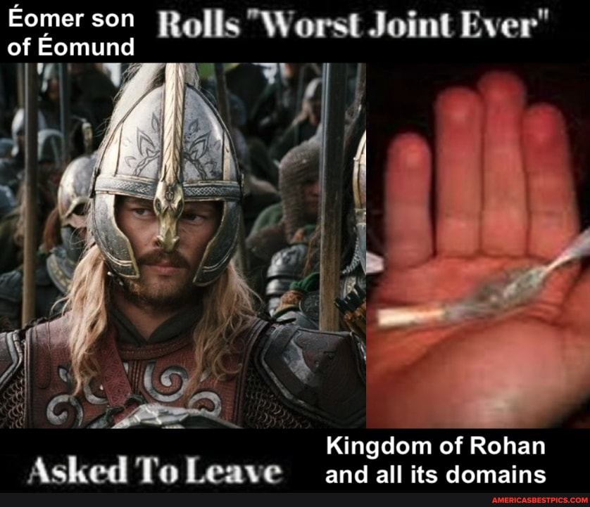 Eomer son Rolls "Worst Joint Ever" of kg Kingdom of Rohan AcLed Tal eave and all te dqmainc ...