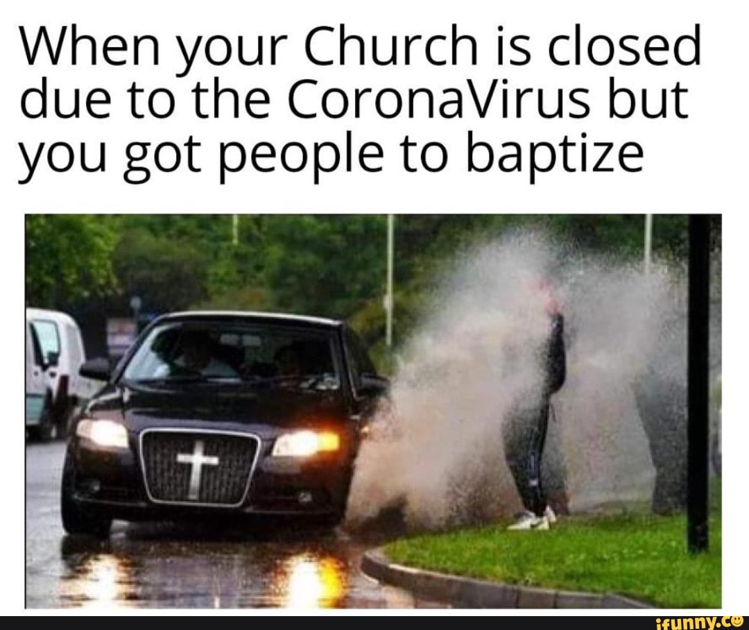 When your Church is closed due to the CoronaVirus but you got people to ...