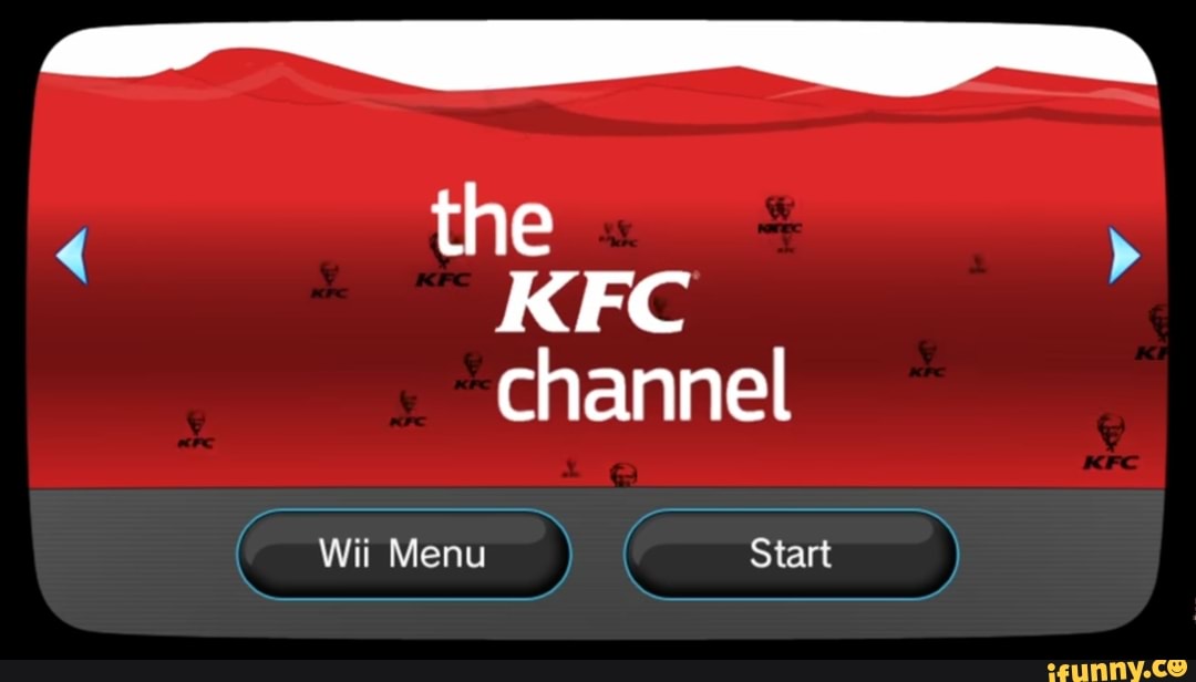 The KFC channel Wii Menu Start - iFunny